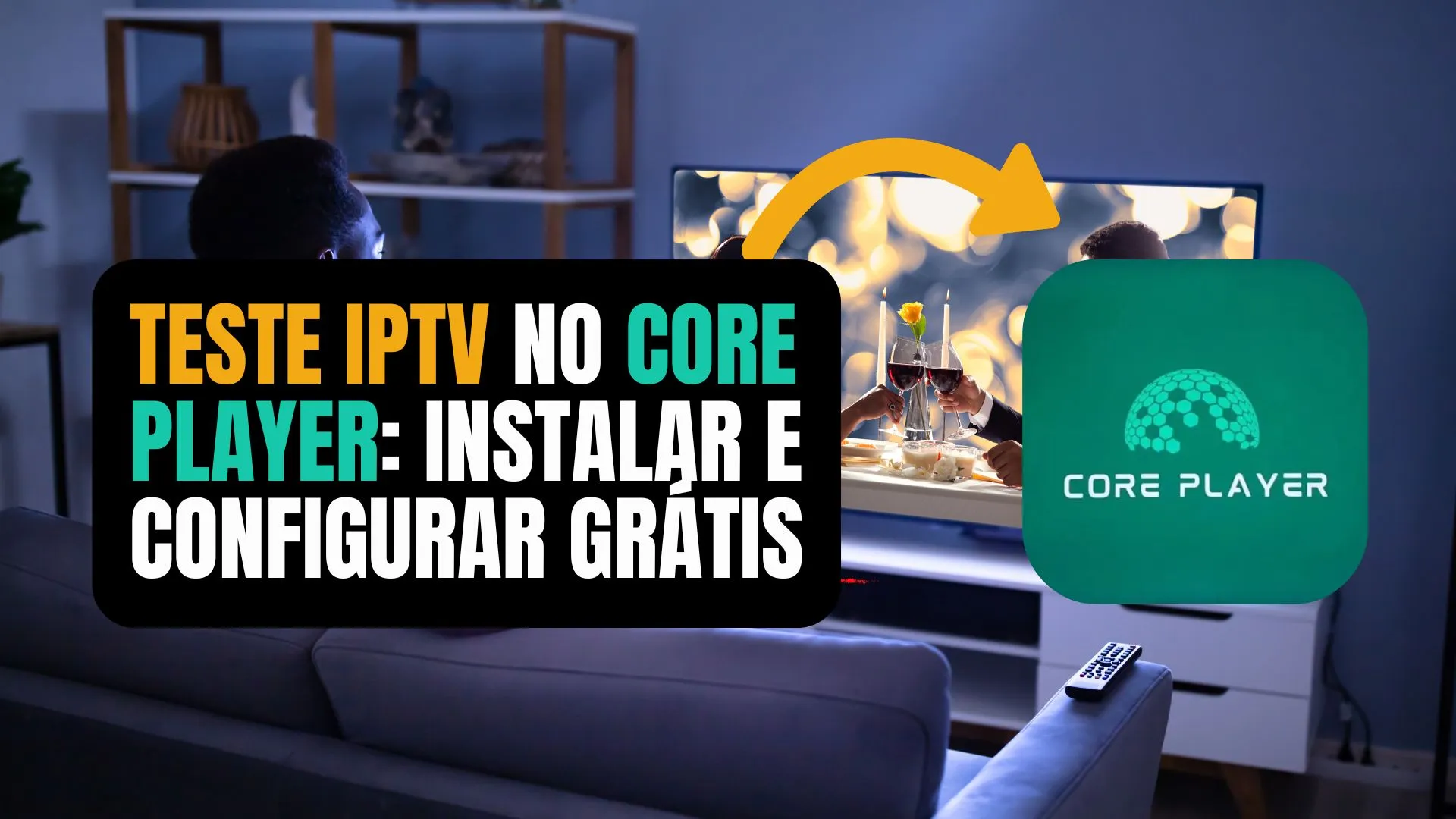 Teste IPTV Grátis no Core Player: Como Instalar e Configurar